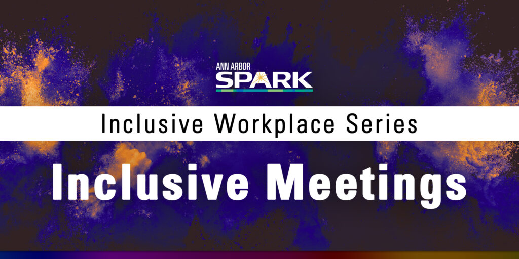 Inclusive Workplace Series | Inclusive Meetings - Ann Arbor SPARK