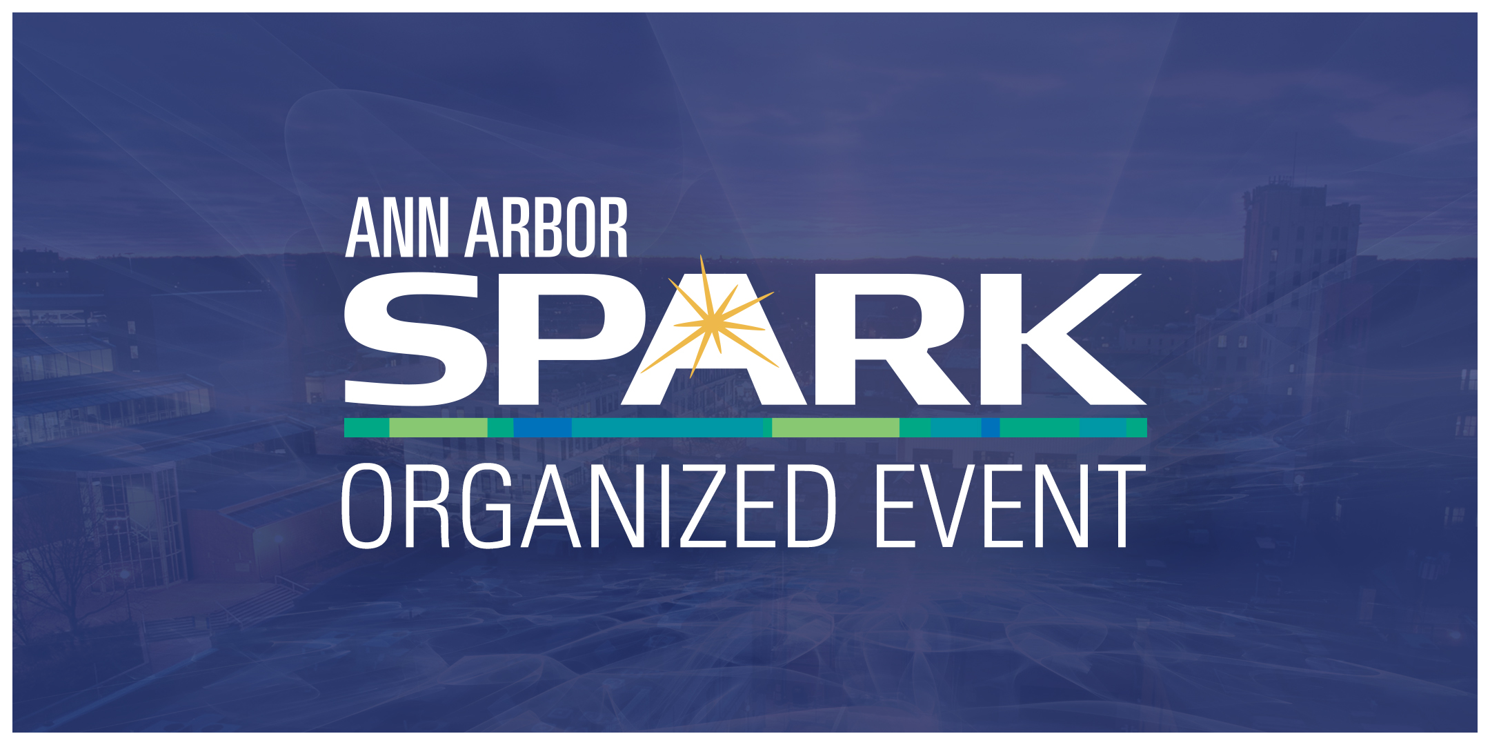 Startup Graduate Internship Networking Event - Ann Arbor SPARK Startup Graduate Internship Networking Event - Ann Arbor SPARK